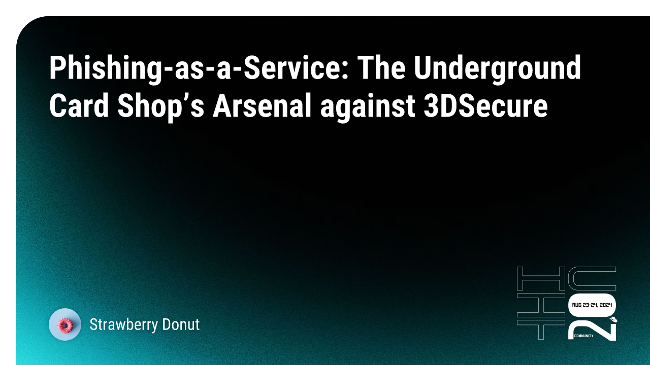 Phishing-as-a-Service: The Underground Card Shop’s Arsenal against 3DSecure - HITCON CMT 2024 ...