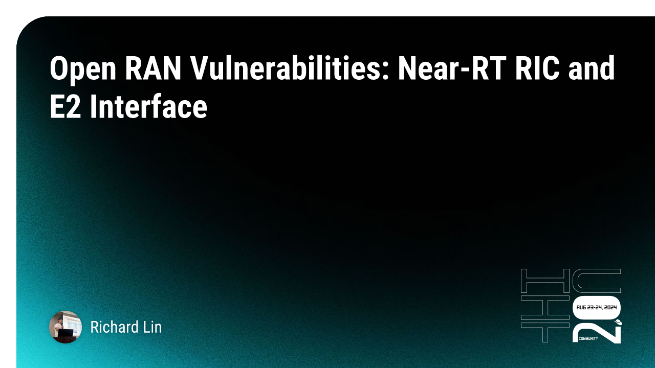 Open RAN Vulnerabilities: Near-RT RIC and E2 Interface - HITCON CMT 2024 | HITCON CMT 2024