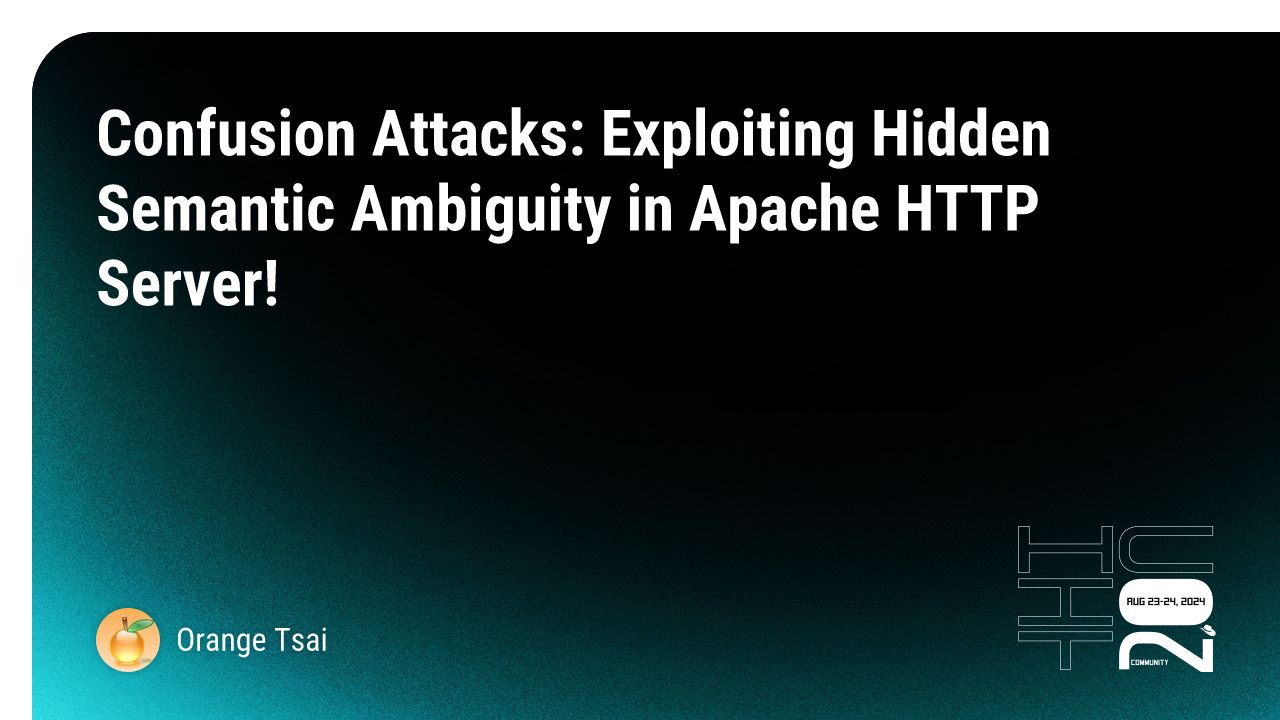 Confusion Attacks: Exploiting Hidden Semantic Ambiguity in Apache HTTP Server! - HITCON CMT 2024 ...