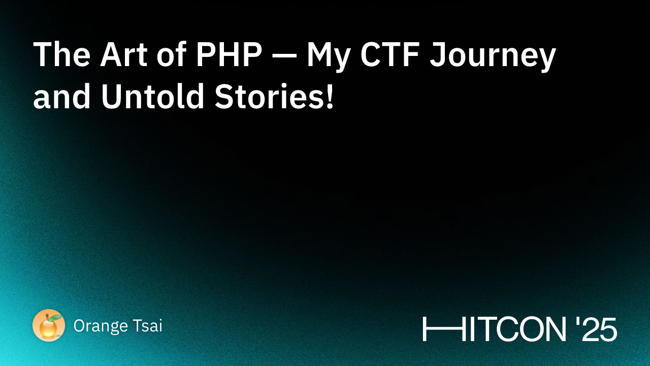 The Art of PHP — My CTF Journey and Untold Stories! - HITCON 2025