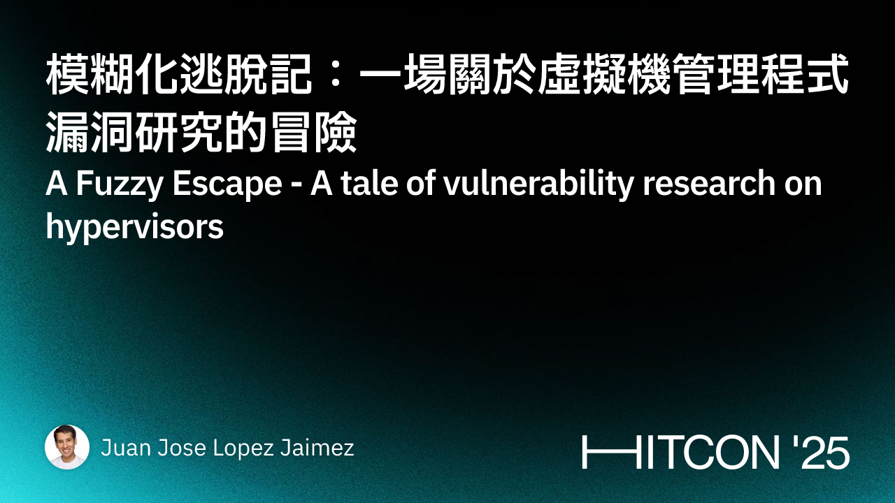 A Fuzzy Escape - A tale of vulnerability research on hypervisors - HITCON 2025