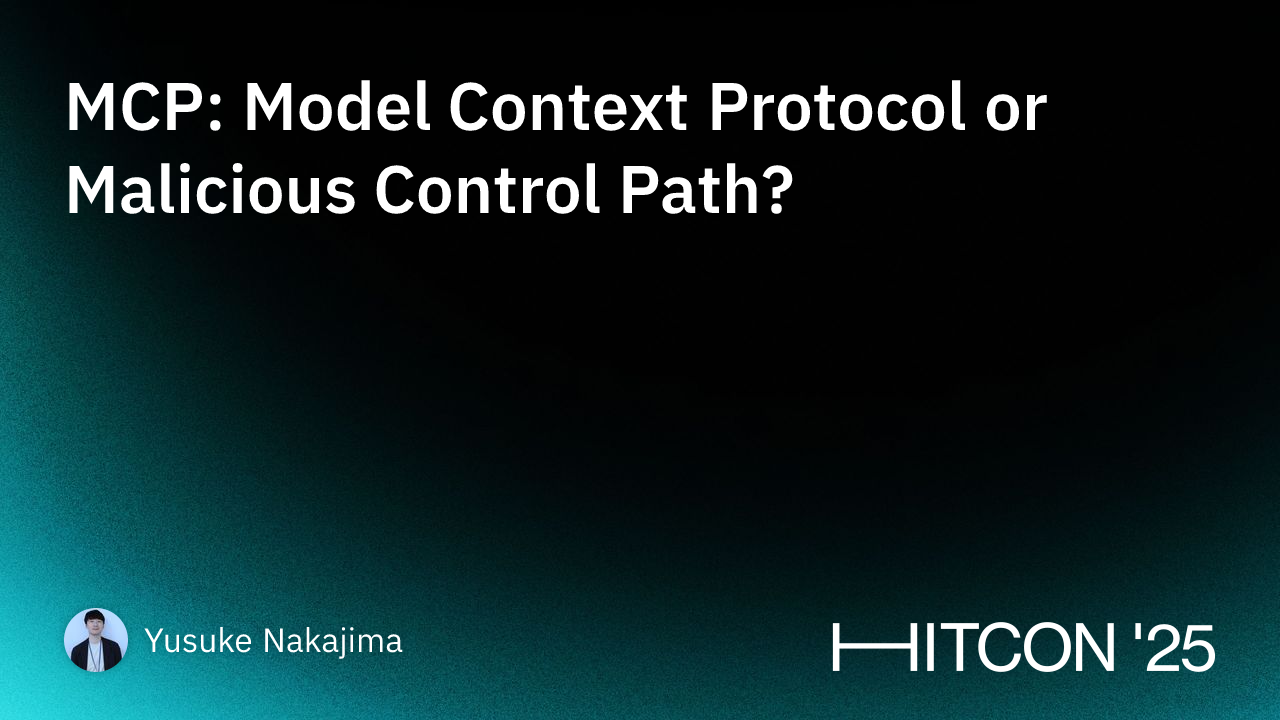 MCP: Model Context Protocol or Malicious Control Path? - HITCON 2025