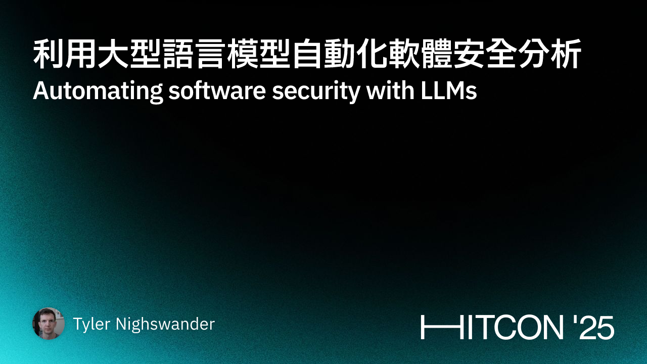 Automating software security with LLMs - HITCON 2025